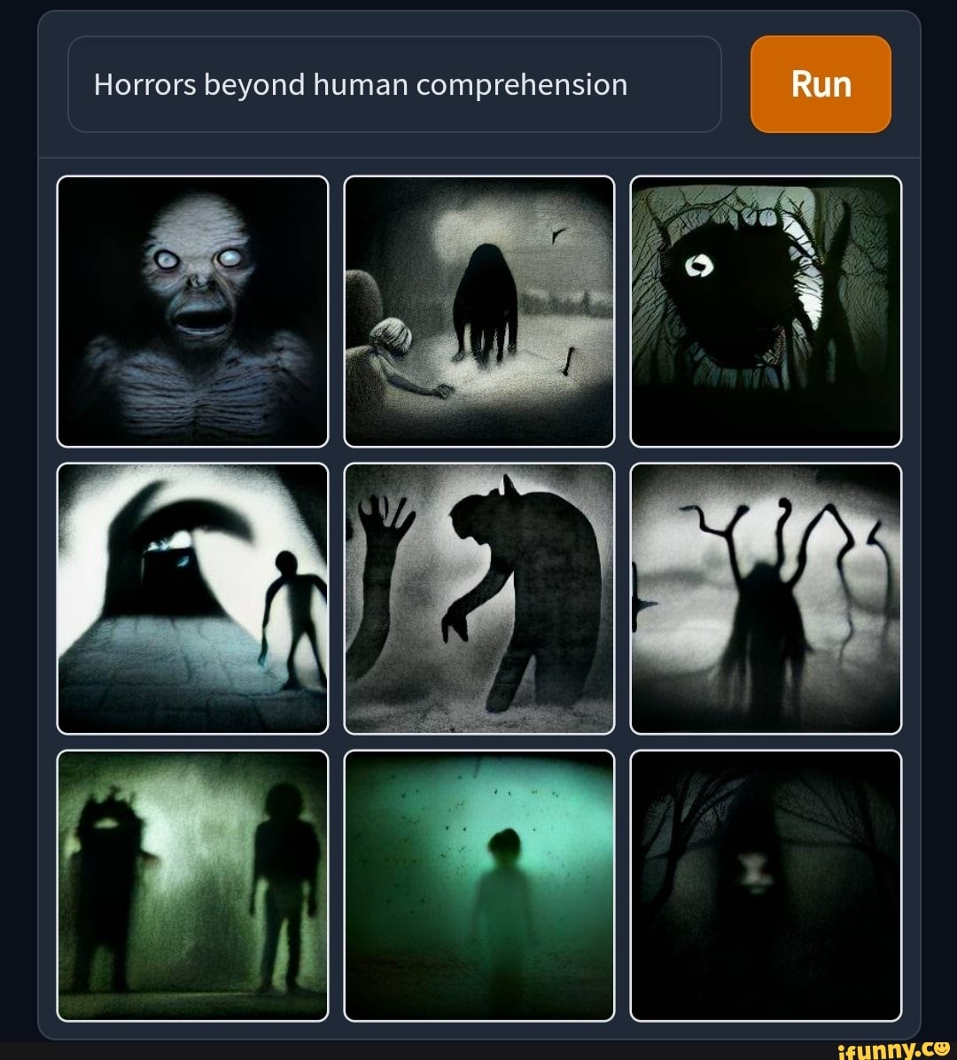 Run Horrors beyond human comprehension - iFunny