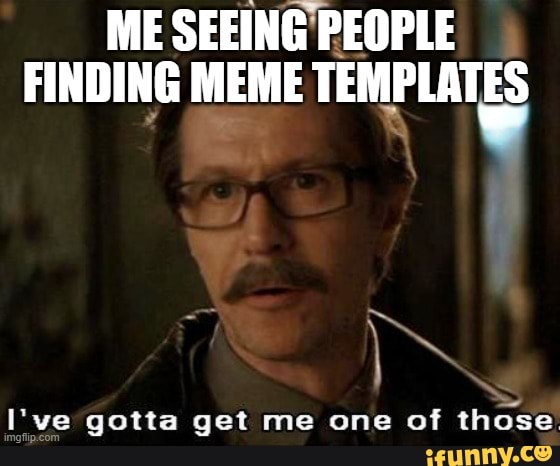 ME SEEING PEOPLE FINDING MEME TEMPLATES wo antta net ma nna ni thoneco ...