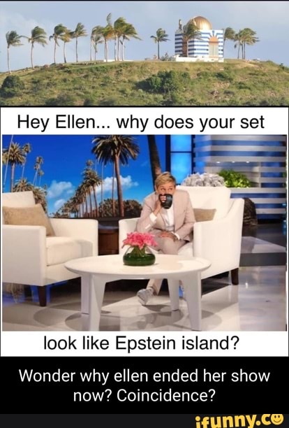 Your set look like Epstein island? Wonder why ellen ended her show now ...