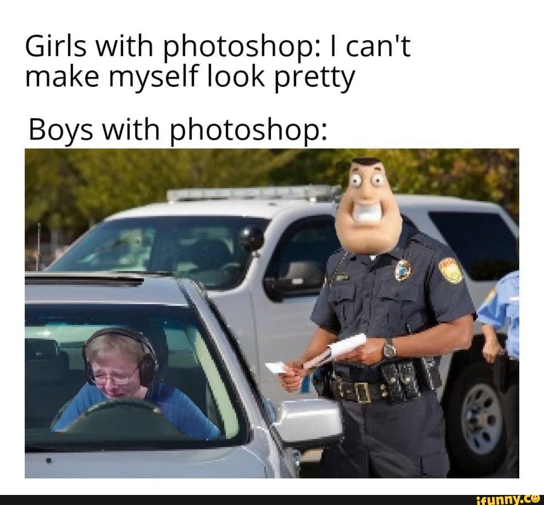 Girls with photoshop: I can't make myself look pretty Boys With ...
