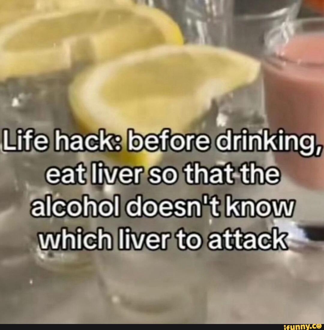 Hacks betore drinking, eat lyersotnat iine aiconol doesn t know wenicn ...