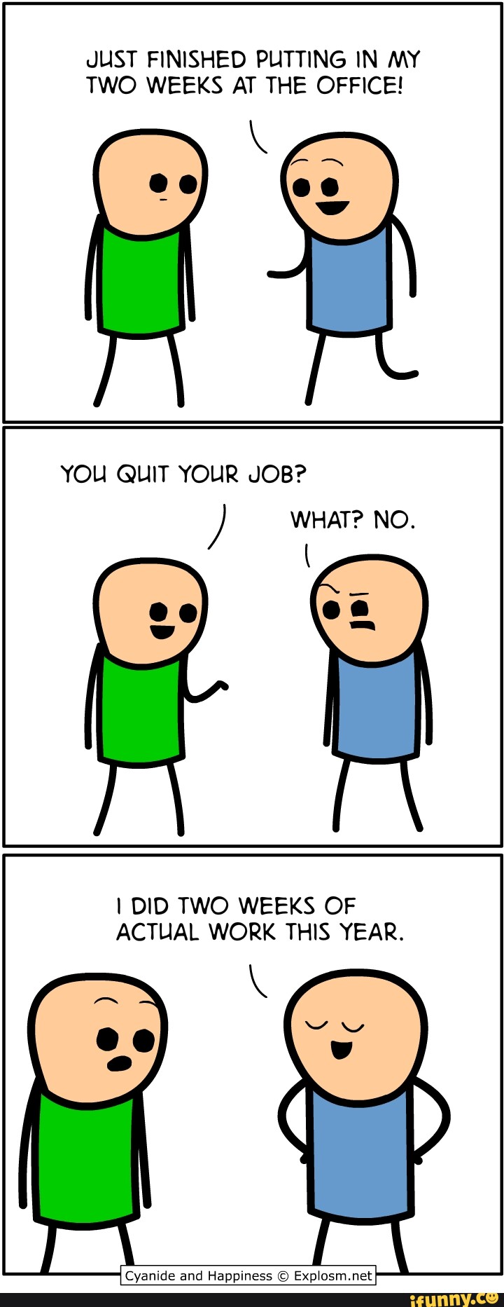 JUST FINISHED PUTTING IN MY TWO WEEKS AT THE OFFICE YOU QUIT YOUR JOB JUST FINISHED PUTTING IN MY TWO WEEKS AT THE OFFICE YOU QUIT YOUR JOB