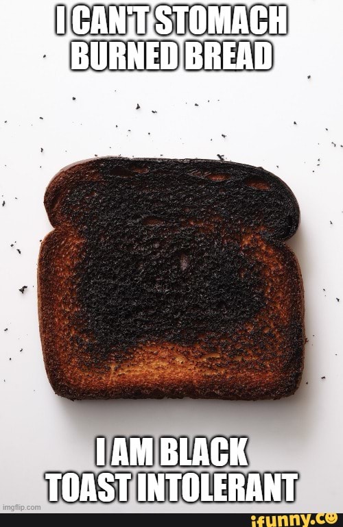 AM BLACK TOAST INTOLERANT - iFunny