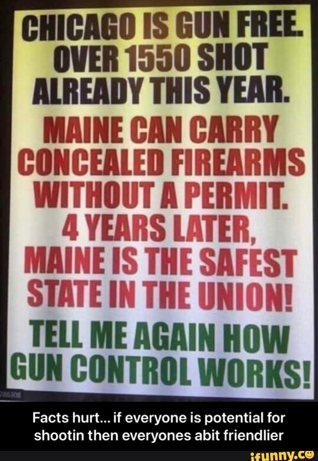 CHICAGO IS GUN FREE. OVER 1550 SHOT ALREADY THIS YEAR. MAINE CAN CARRY ...