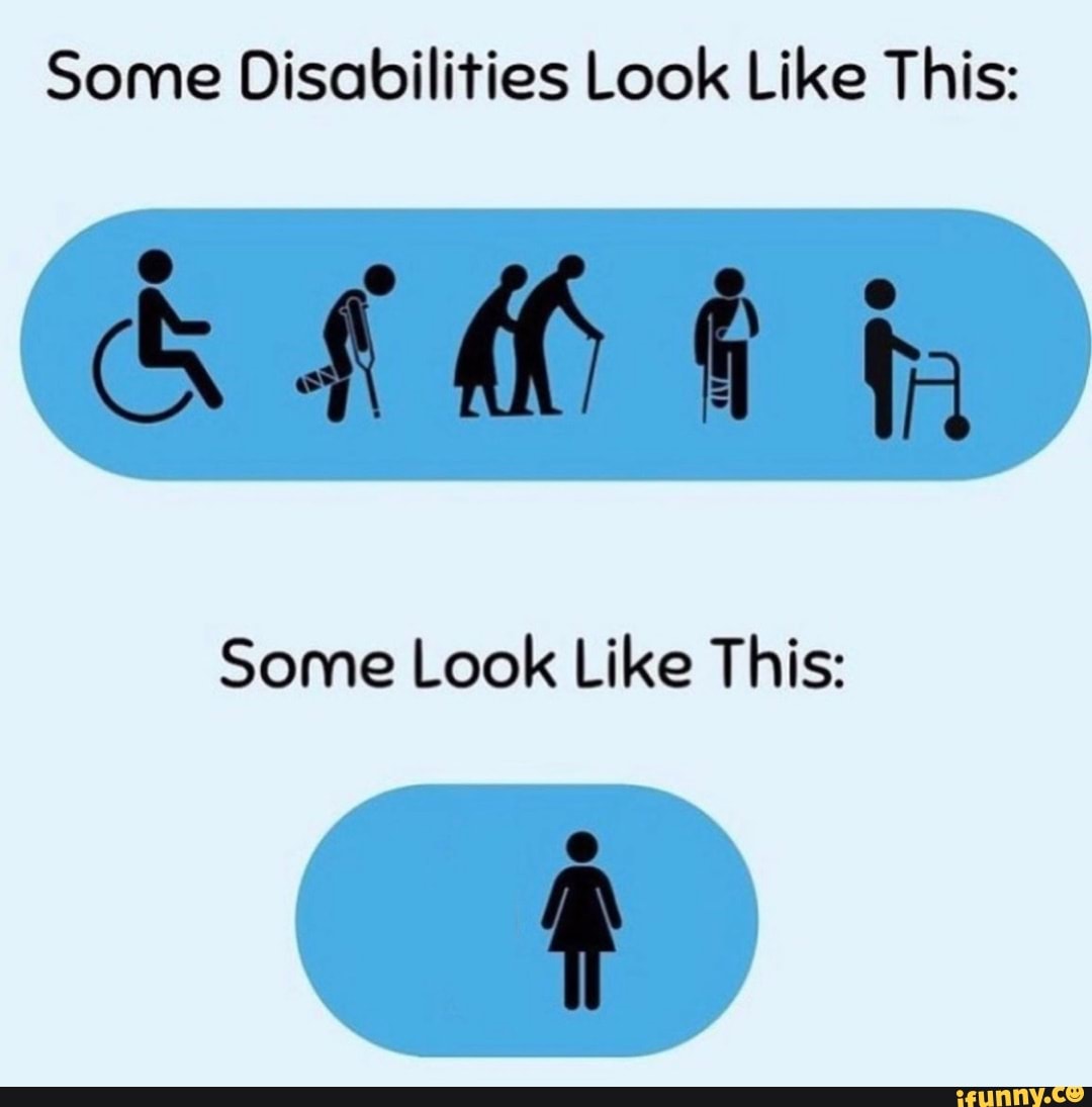 Some Disabilities Look Like This: Cw) ial Some Look Like This: - iFunny