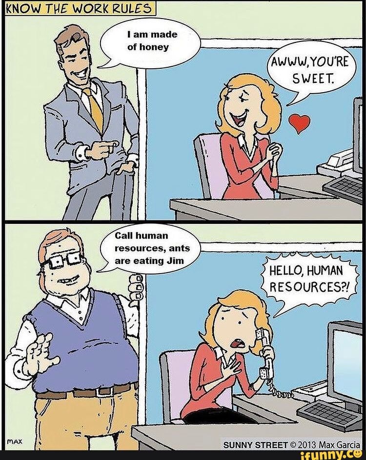 NOW THE WORK RULES lam made of honey AWWW, YOU'RE SWEET. Call human ...