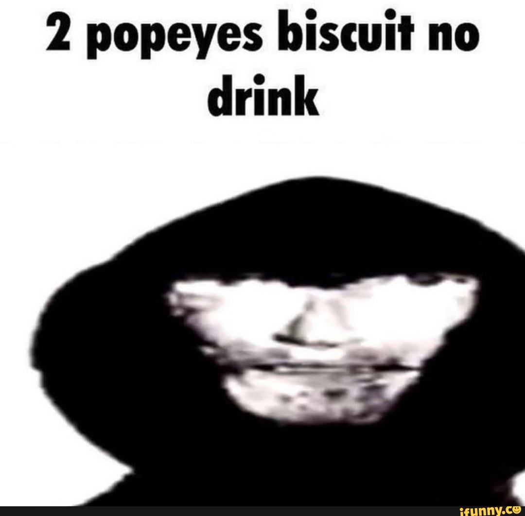 2 popeyes biscuit no drink - iFunny