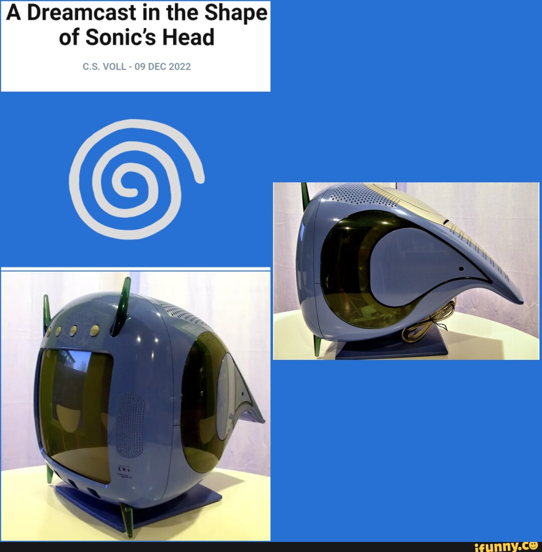 A\ Dreamcast in the Shape of Sonic's Head GS, VOL - 09 DEC 2022 - iFunny
