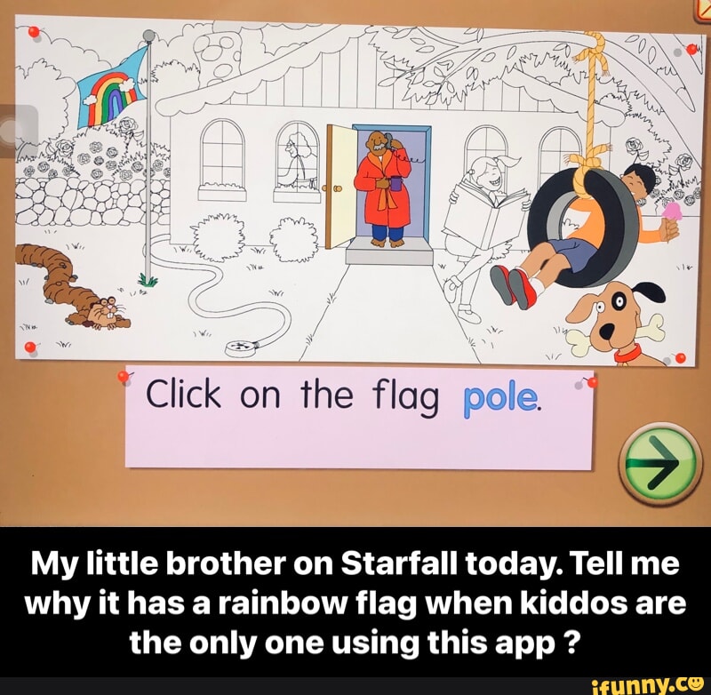 Click on the flag pole My little brother on Starfall today. Tell me why ...