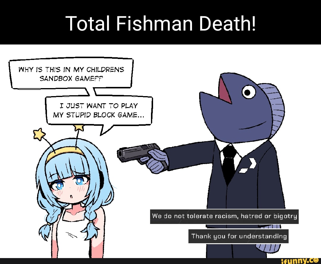 Total Fishman Death WHY IS THIS IN MY CHILDRENS SANDBOX GAMEPP I JUST ...