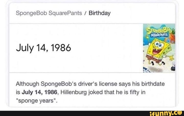 SpongeBob SquarePants / Birthday July 14, 1986 Although SpongeBob's ...