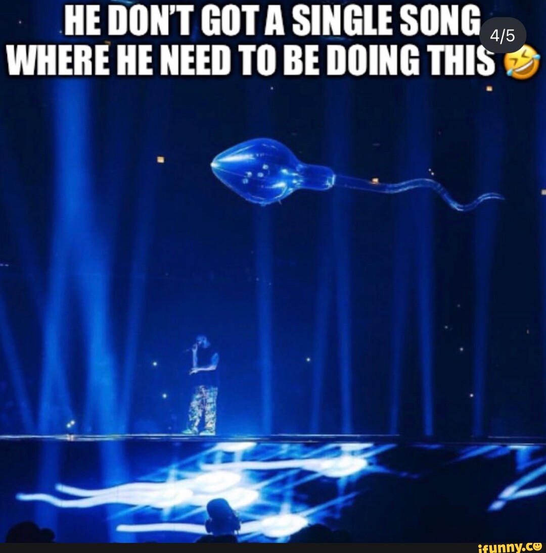 HE DON'T GOT A SINGLE SONG WHERE HE NEED BE DOING THIS 4> sf - iFunny