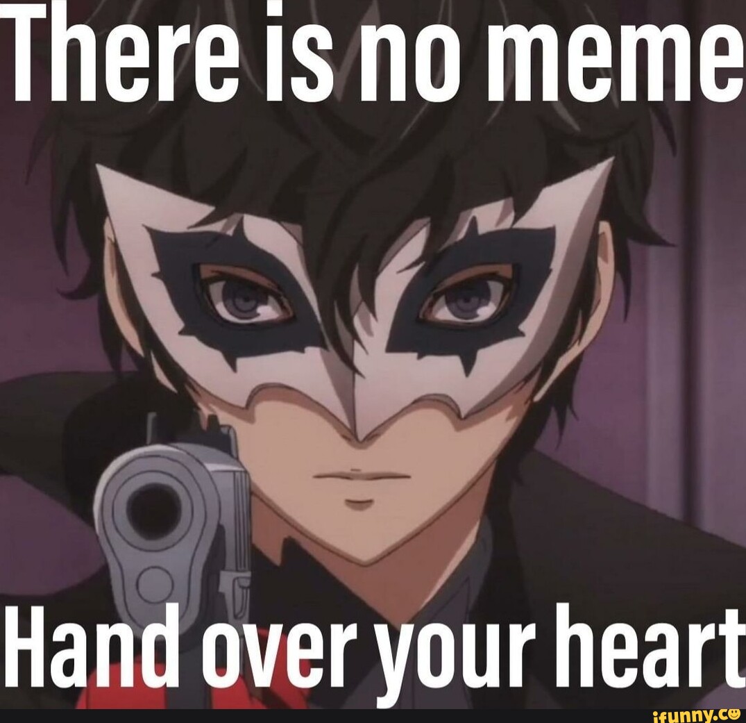 There is no meme Hand over your heart - iFunny