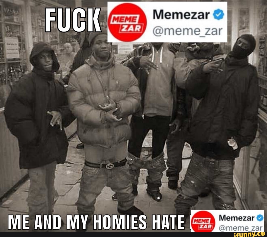Memezar @ @meme zar ME AND MY HOMIES HATE (meme Memezar @ EZTY @meme ...