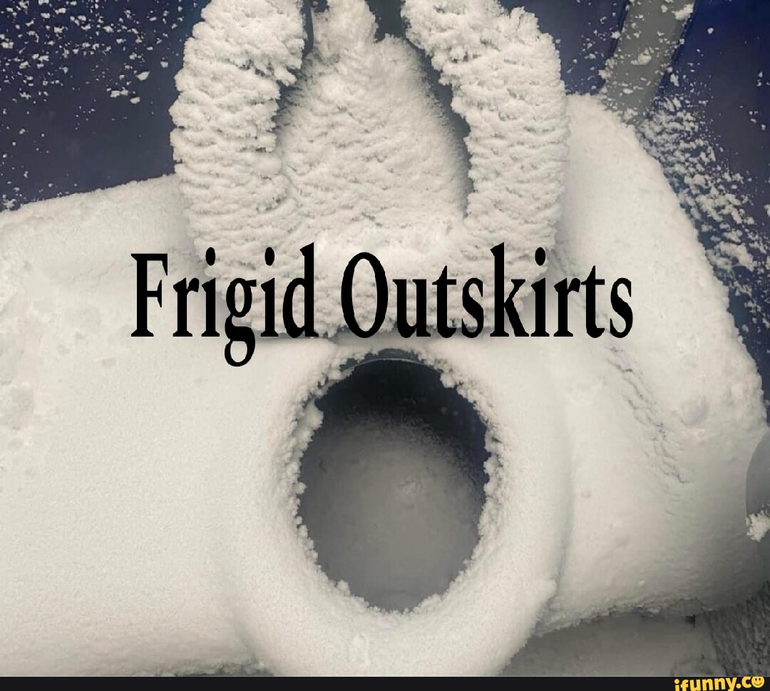 Frigid memes. Best Collection of funny Frigid pictures on iFunny