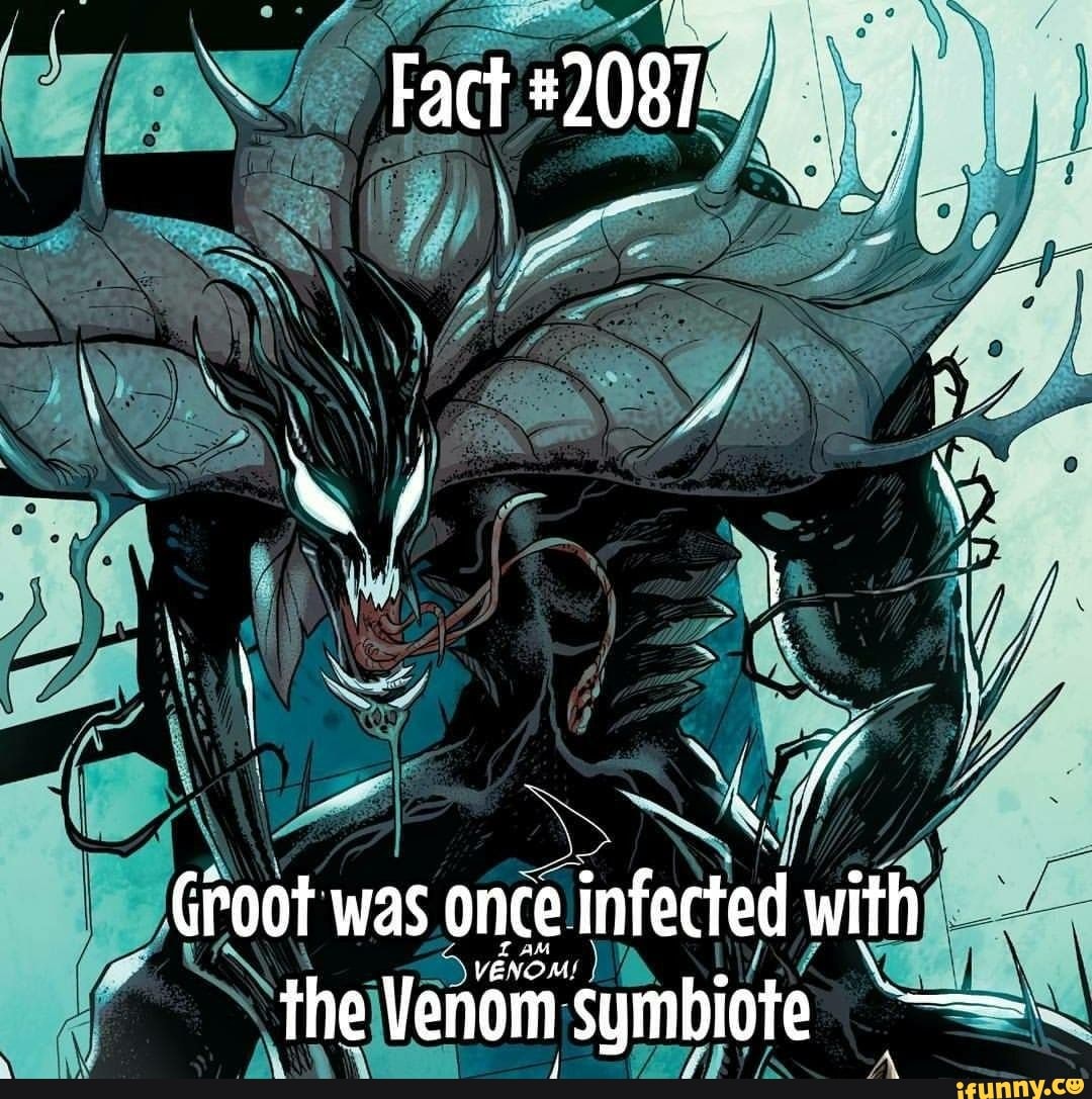 Fact #2087 Groot was once infected with the Venom symbiote - iFunny