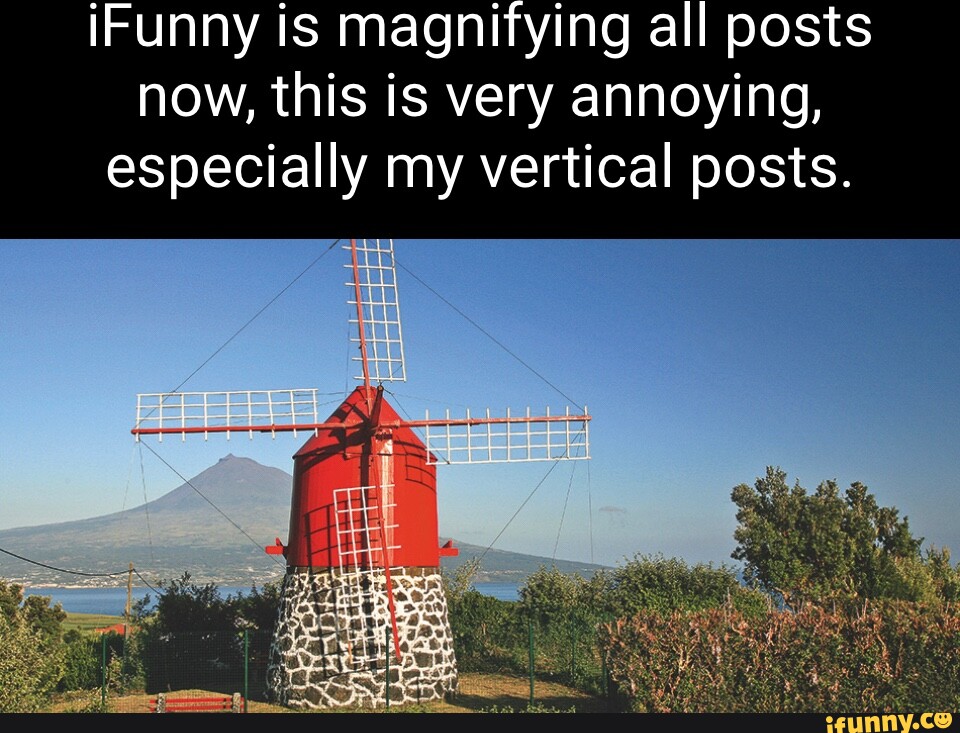 IFunny is magnifying all posts now, this is very annoying, especially ...