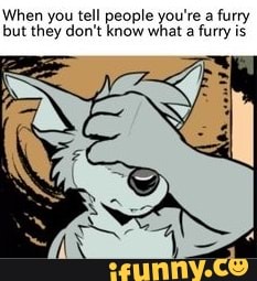 When you tell people you're a furry but they don't know what a furry is ...
