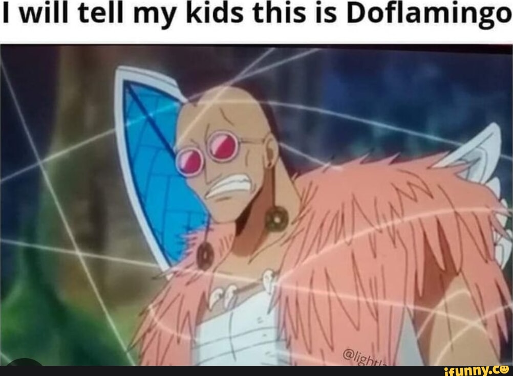 Will tell my kids this is Doflamingo - iFunny