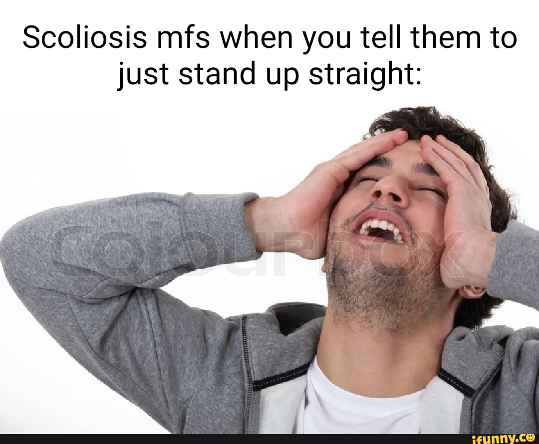Scoliosis memes. Best Collection of funny Scoliosis pictures on iFunny