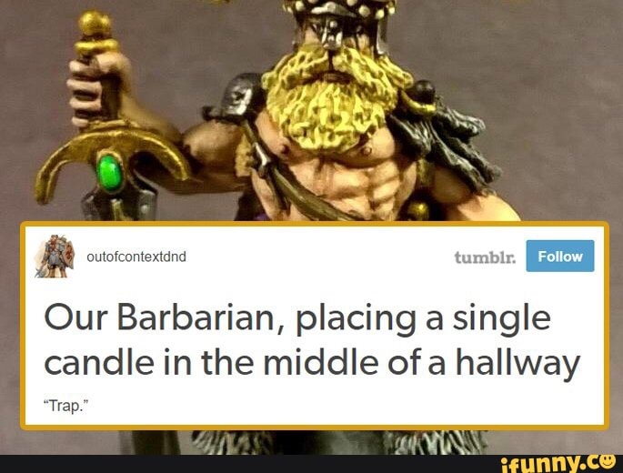 Our Barbarian, placing a single candle in the middle ofa hallway "Trap ...