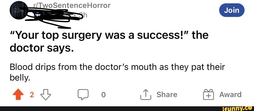 Eggirl - "Your top surgery was a success!" the doctor says. Blood drips ...