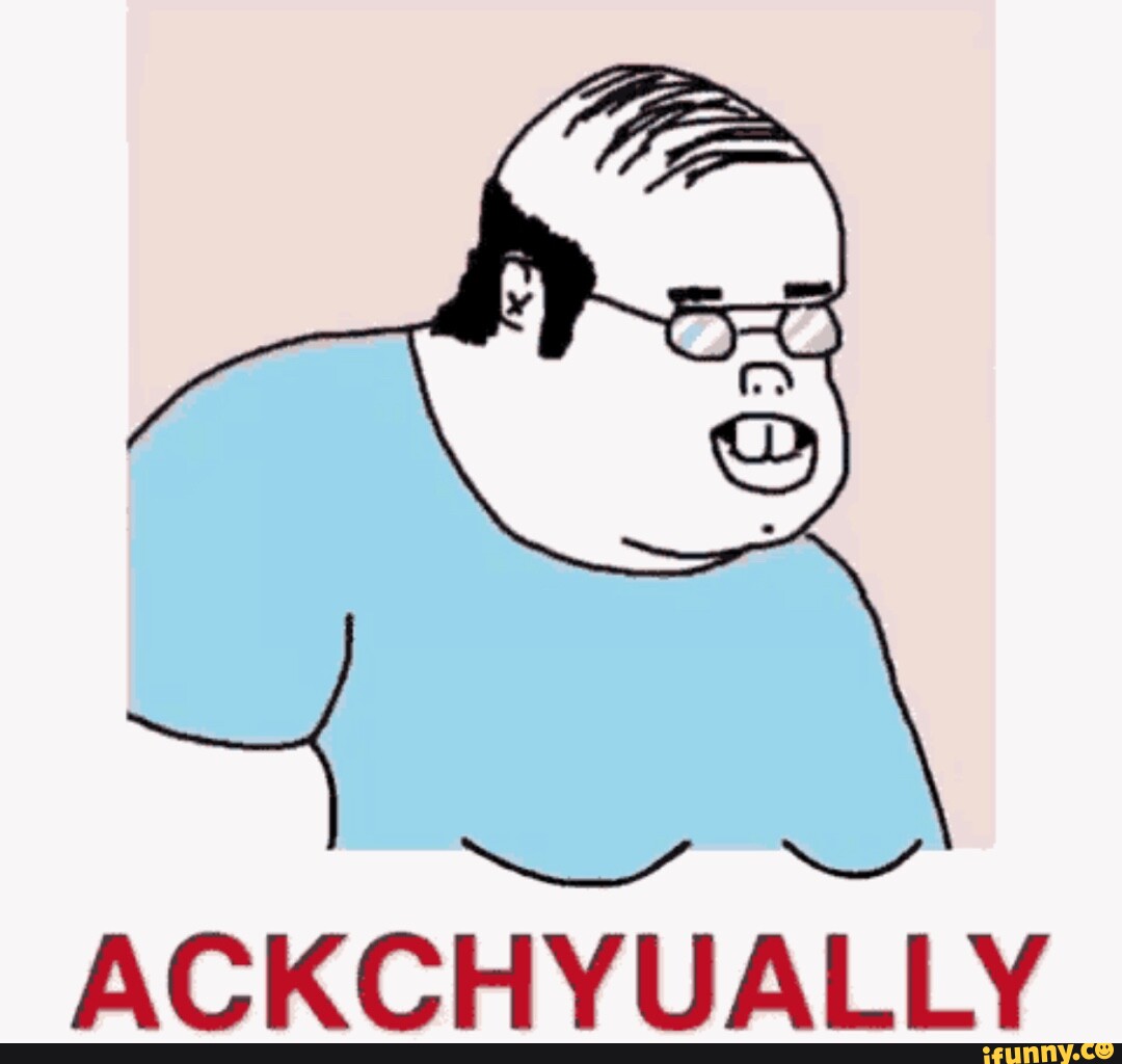 Ackchyually memes. Best Collection of funny Ackchyually pictures on iFunny