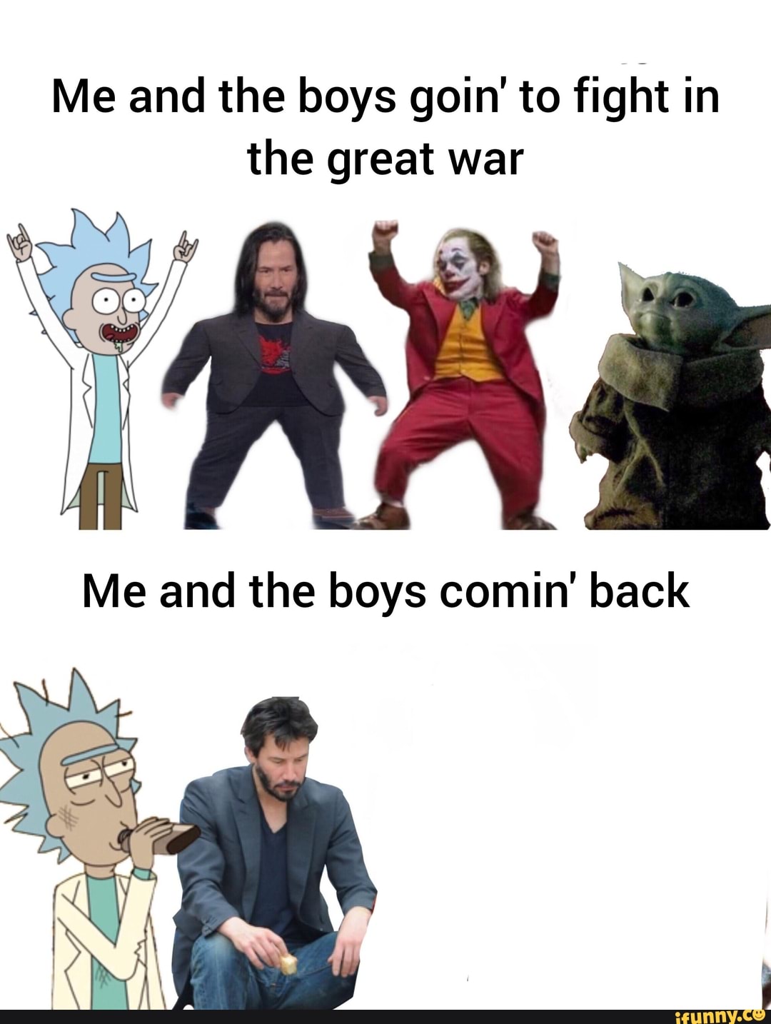 Me and the boys goin' to fight in the great war - iFunny