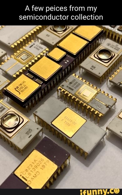 A few peices from my semiconductor collection - iFunny