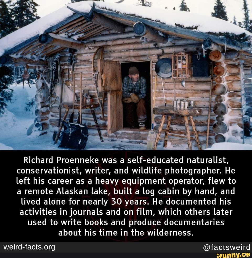 Richard Proenneke was a self-educated naturalist, conservationist ...
