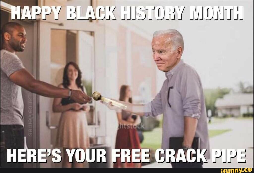 HAPPY BLACK HISTORY MONTH HERE'S YOUR FREE CRACK PIPE - iFunny