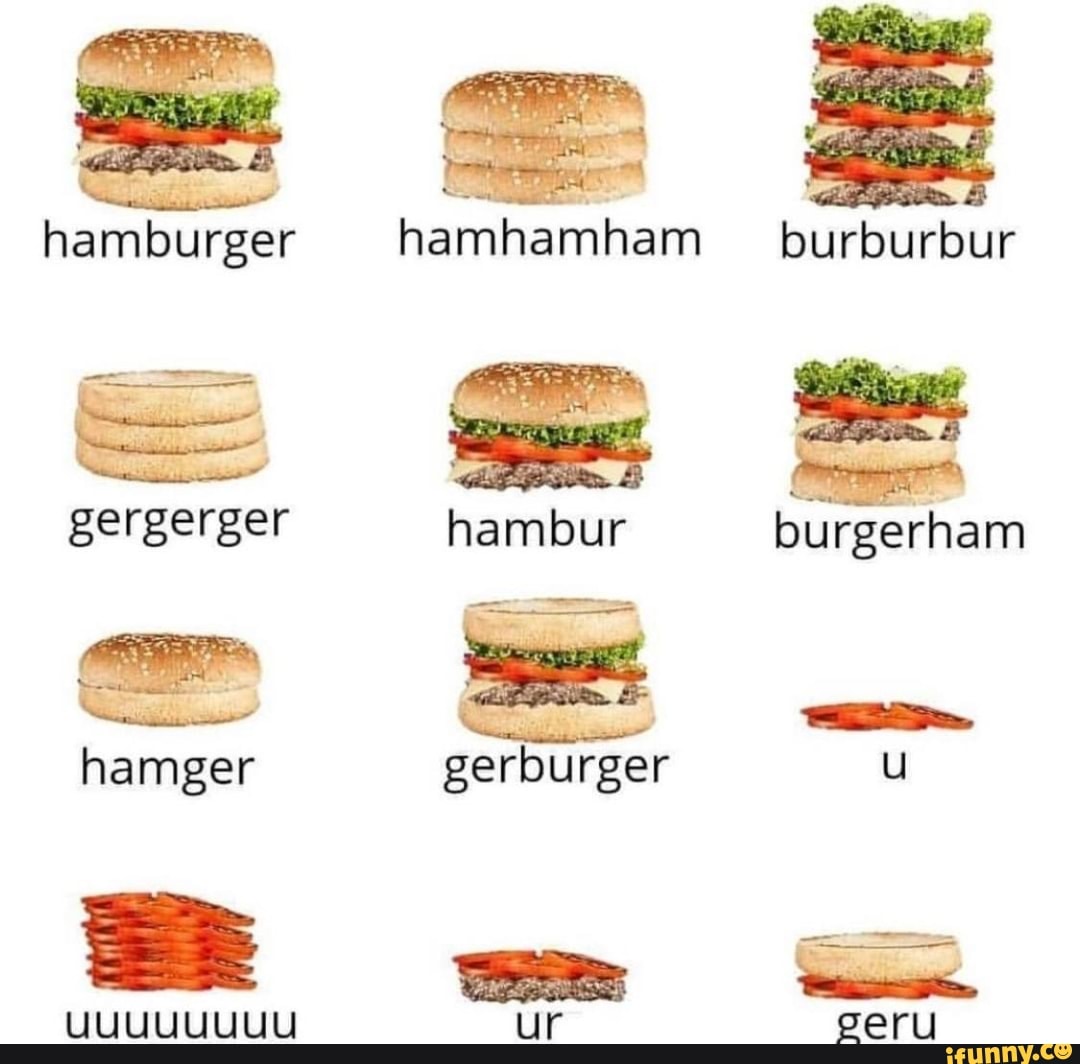 Hamburger hamhamham burburbur hambur: gergerger hamger ur geru - iFunny