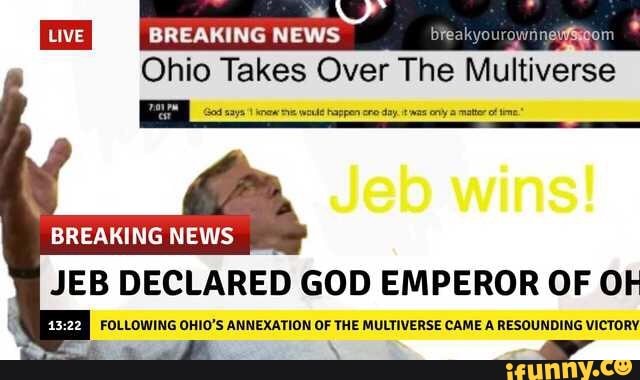 Ohio Takes Over The Multiverse JEB DECLARED GOD EMPEROR OF OF - iFunny