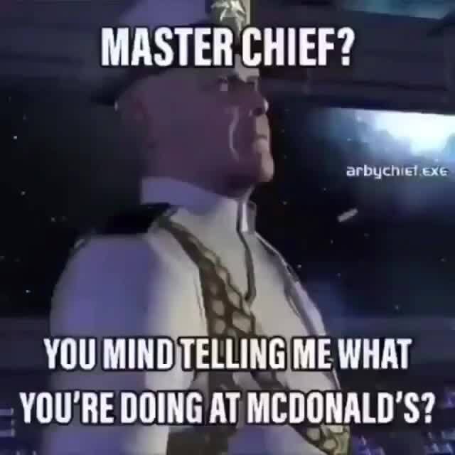 MASTER CHIEF? YOU MINDVTELLING ME WHAT YOU'RE DOING AT MCDONALD'S ...