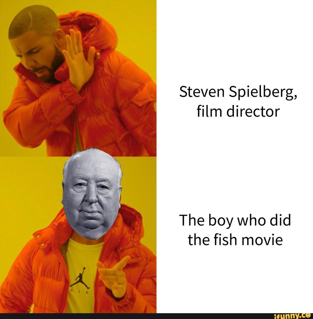 Steven Spielberg, film director The boy who did the fish movie - iFunny