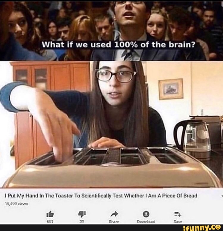 A What if we used 100% of the brain? I Put My Hand In The Toaster To ...