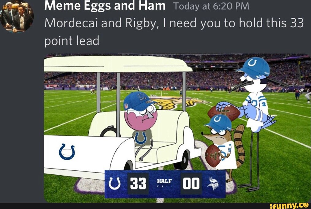 Meme Eggs and Ham Today at PM Mordecai and Rigby, I need you to hold ...