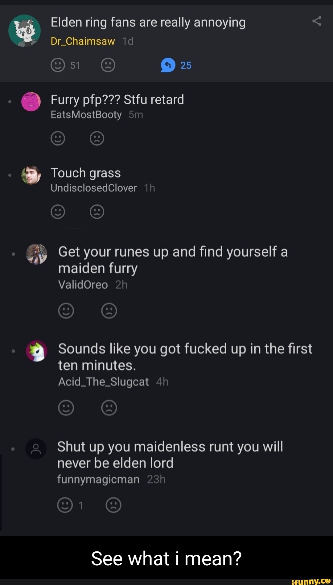 Elden ring fans are really annoying Dr_Chaimsaw 25 Os Furry pfp??? Stfu ...