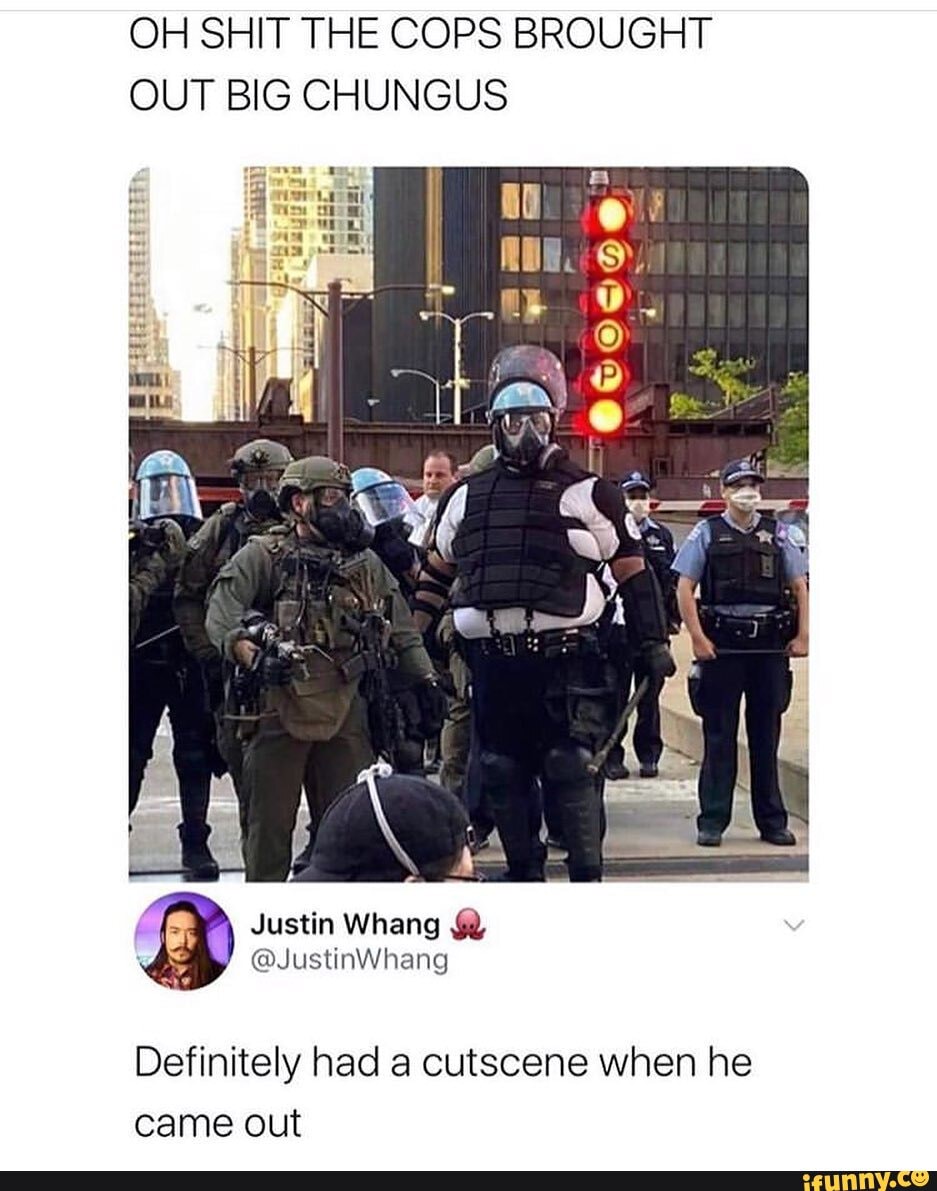 OH SHIT THE COPS BROUGHT OUT BIG CHUNGUS Definitely had a cutscene when ...