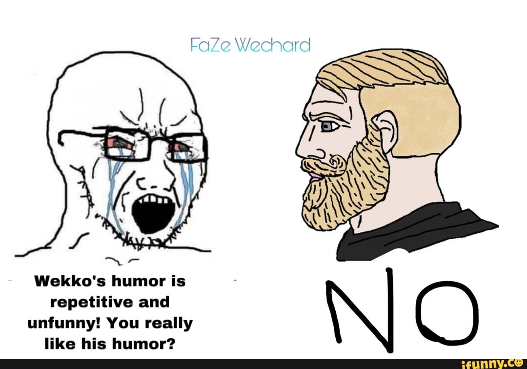 E Wekko's humor is repetitive and unfunny! really like his humor? - iFunny