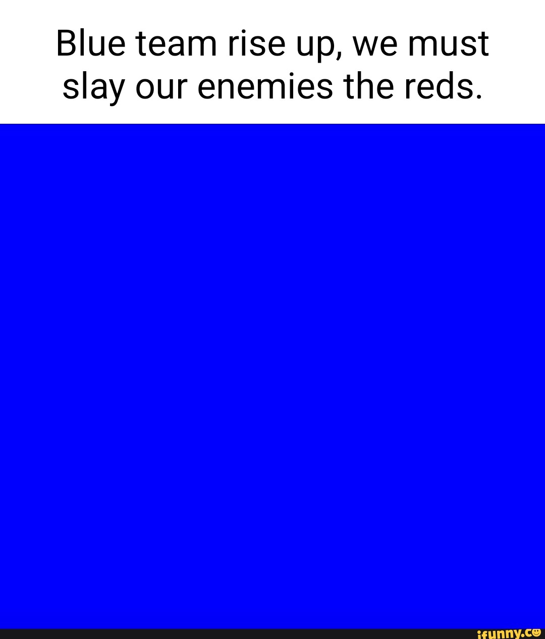 Blue team rise up, we must slay our enemies the reds. - seo.title