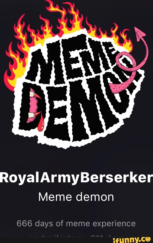 RoyalArmyBerserker Meme demon 666 days of meme experience - iFunny