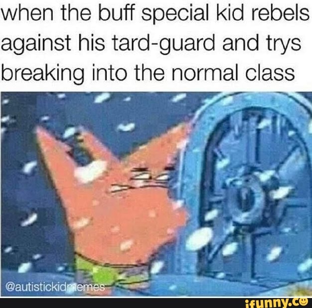 When the buff special kid rebels against his tard-guard and trys ane ...