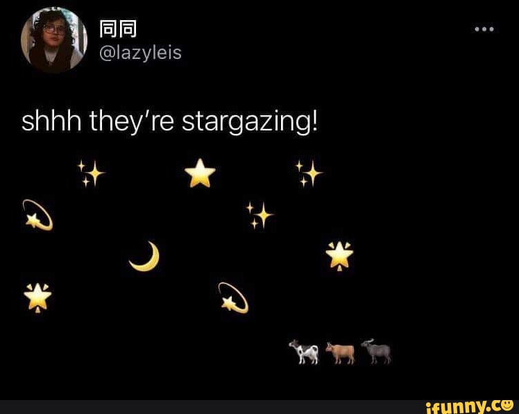 Stargazing memes. Best Collection of funny Stargazing pictures on iFunny