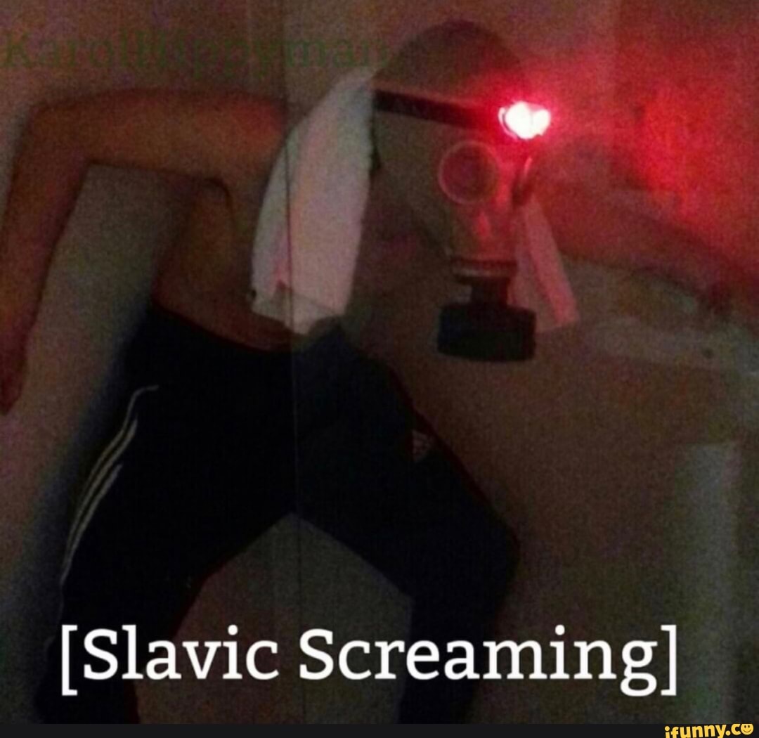 [Slavic Screaming] - iFunny