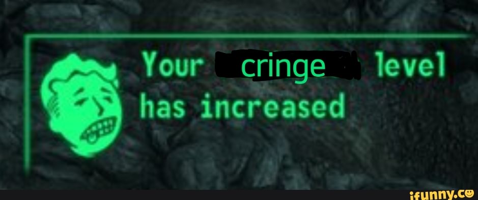 Your cringe level has increased - iFunny