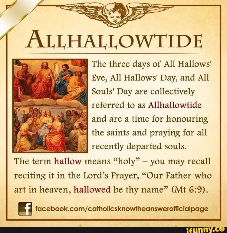The three days of All Hallows' II Eve, All Hallows' Day, and All Souls ...