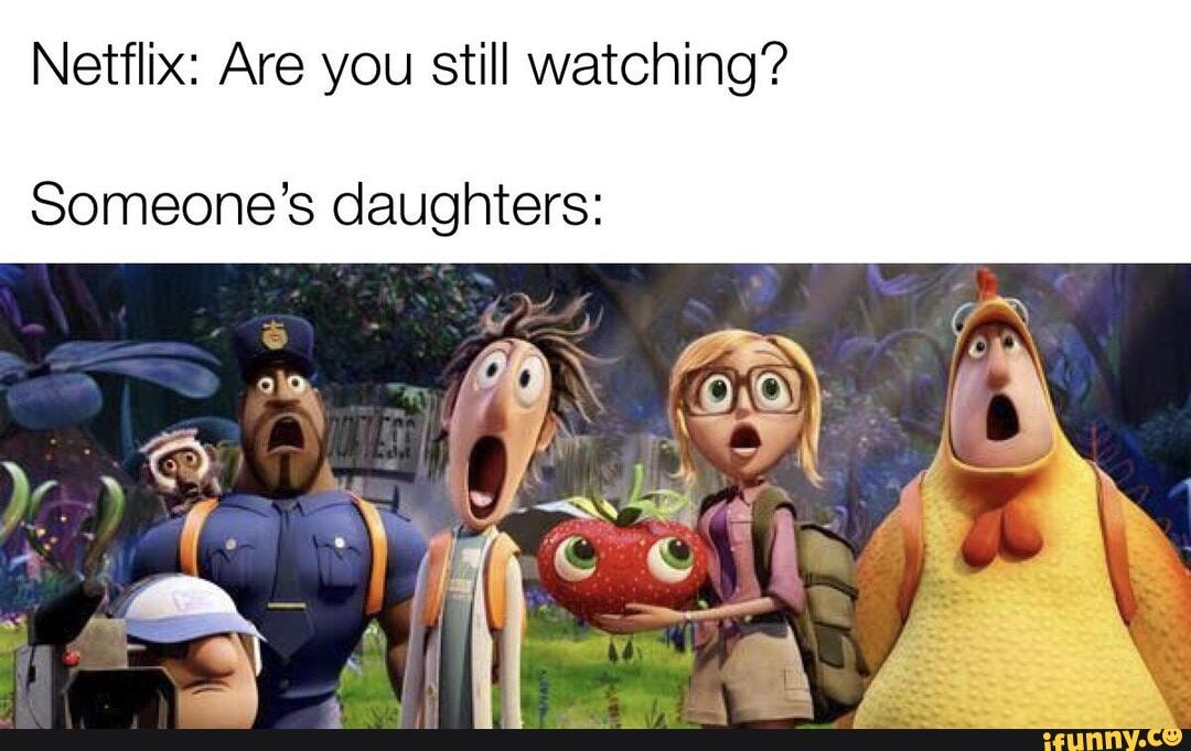 Netflix: Are you still watching? Someone's daughters: - iFunny
