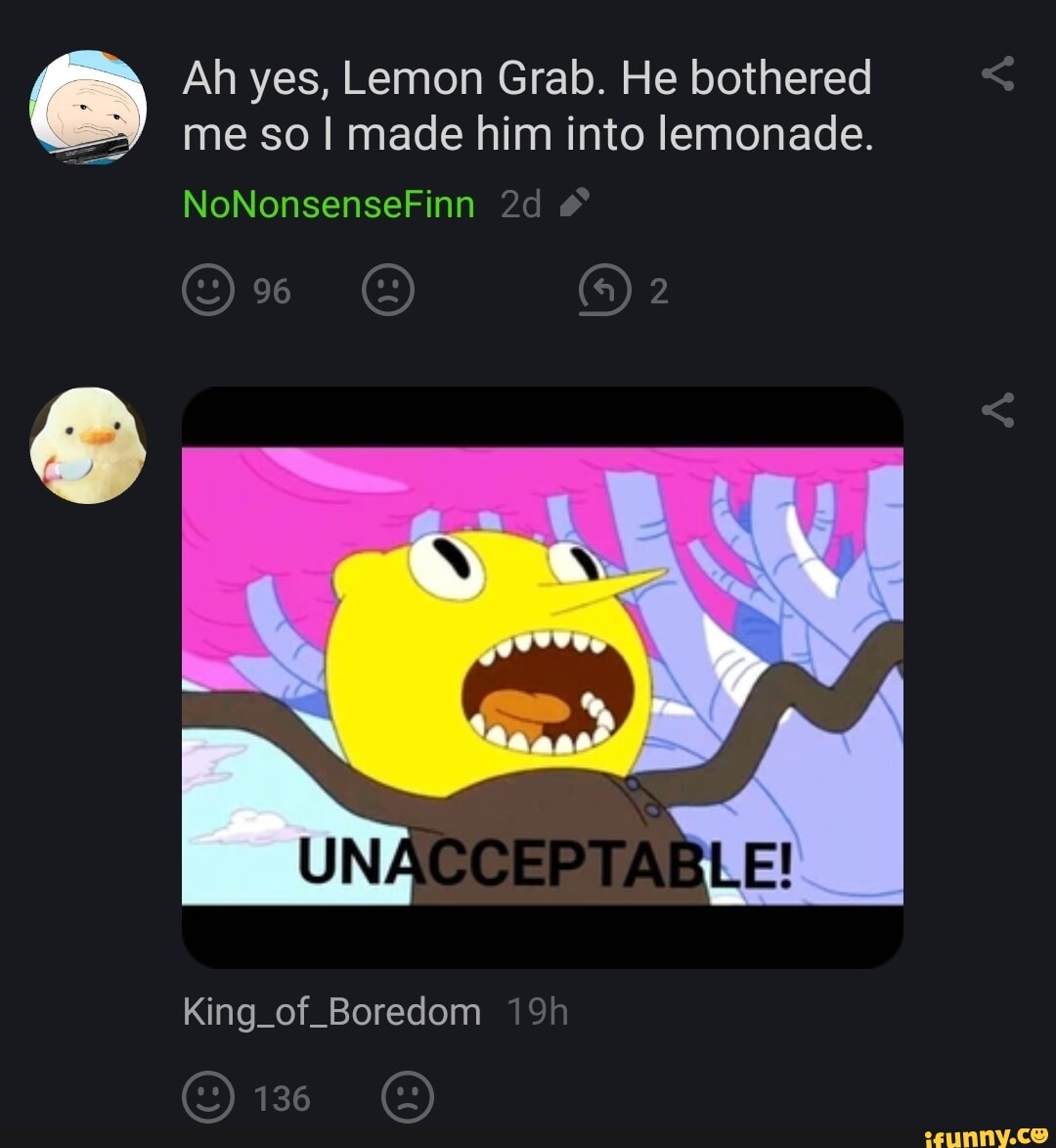 Ah yes, Lemon Grab. He bothered me so I made him into lemonade ...