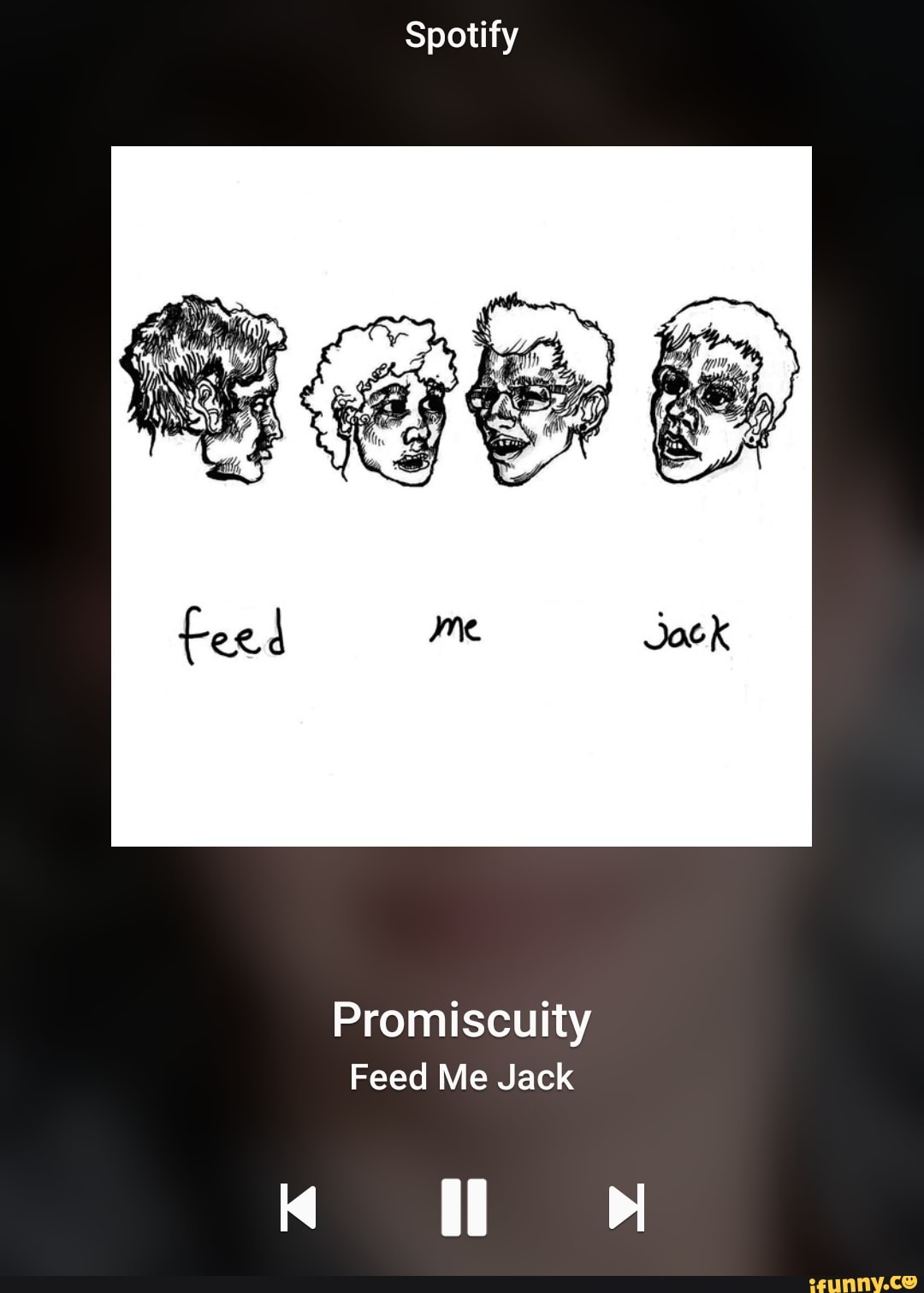 Spotify Promiscuity Feed Me Jack - iFunny
